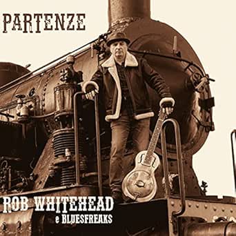 Rob Whitehead e Bluesfreaks - Partenze (Autoproduzione ...