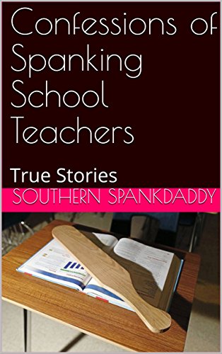 Confessions of Spanking School Teachers : True Stories eBook: Southern ...