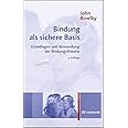 Bindung als sichere Basis: Grundlagen und Anwendung der Bindungstheorie : Bowlby, John, Holmes ...