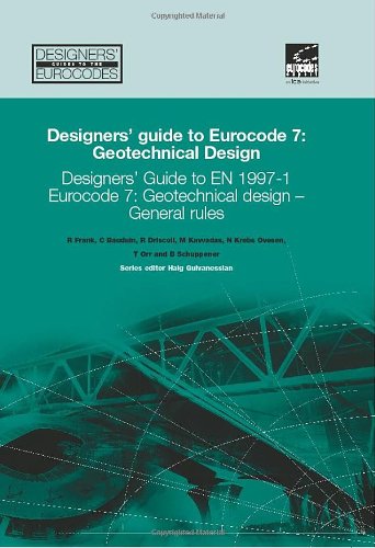 Designers' Guide to Eurocode 7: Geotechnical design: Designers' Guide to EN 1997-1. Eurocode 7 ...