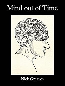 Mind out of Time eBook: Nick Greaves: Amazon.co.uk: Kindle Store