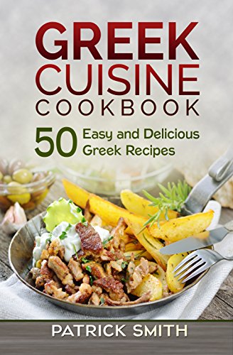 Greek Cuisine Cookbook 50 Easy And Delicious Greek Recipes Greek greek-cuisine-cookbook-50-easy-and-delicious-greek-recipes-greek