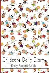 Daily Childcare Diary, Daily Record Book: Childcare Daily Diary, EYFS ...
