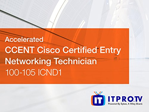 Accelerated CCENT: Cisco Certified Entry Network Technician 100-105 ...