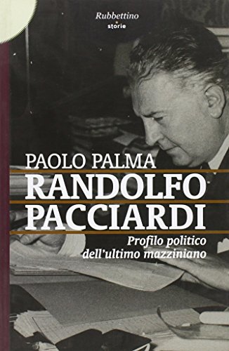 Randolfo Pacciardi. Profilo politico dell'ultimo mazziniano : Palma ...