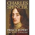 By Charles Spencer Prince Rupert: The Last Cavalier (First Edition ...