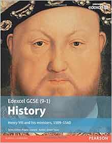History: Henry VIII and his ministers, 1509-1540 EDEXCEL GCSE HISTORY 9 ...