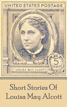 The Short Stories Of Louisa May Alcott eBook: Louisa May Alcott: Amazon ...