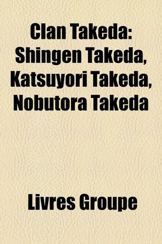 Clan Takeda: Shingen Takeda, Katsuyori Takeda, Nobutora Takeda : Amazon ...