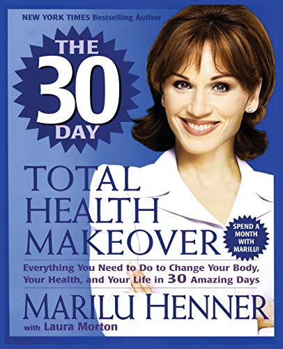 30 Day Total Health Makeover, The: Everything You Need to Do to Change ...