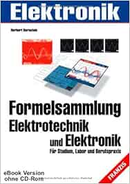 Formelsammlung Elektrotechnik und Elektronik: Für Studium, Labor und Berufspraxis (PC ...