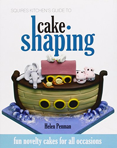 Squires Kitchen's Guide to Cake Shaping: Fun Novelty Cakes for All ...