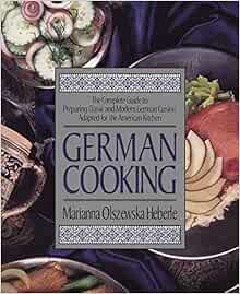 German Cooking: The Complete Guide to Preparing Classic and Modern ...