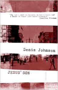 Jesus' Son: Amazon.co.uk: Denis Johnson: 9781847086709: Books