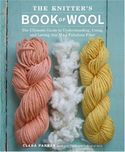 Knitter's Book of Wool, The: The Ultimate Guide to Understanding, Using ...