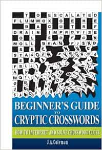 Beginner's Guide to Cryptic Crosswords: How to Interpret and Solve ...