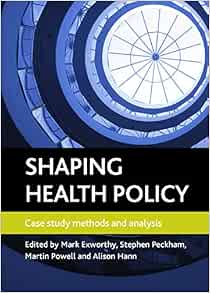 Shaping health policy: Case study methods and analysis : Mark Exworthy ...