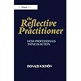 The Reflective Practitioner: How Professionals Think in Action (Arena ...