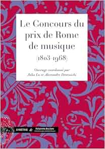 Le Concours du prix de Rome de musique (1803-1968): Amazon.fr: Julia LU ...
