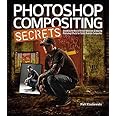 Photoshop Compositing Secrets: Unlocking the Key to Perfect Selections and Amazing Photoshop ...