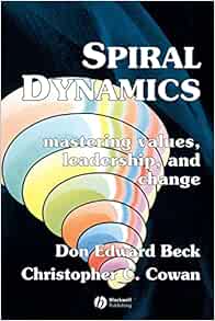 Spiral Dynamics: Mastering Values, Leadership and Change: Amazon.co.uk ...