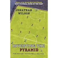 Inverting the Pyramid: The History of Football Tactics: Amazon.co.uk ...