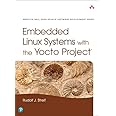 Embedded Linux Systems With the Yocto Project (Prentice Hall Open Source Software Development ...