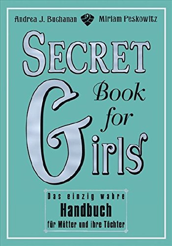 Secret Book for Girls: Das einzig wahre Handbuch für Mütter und ihre ...