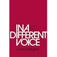 In a Different Voice: Psychological Theory and Women's Development ...