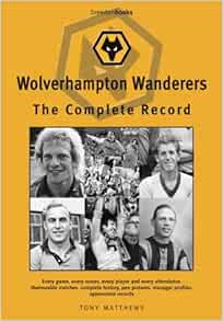 Wolverhampton Wanderers: The Complete Record: Amazon.co.uk: Matthews ...