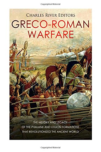 Buy Greco-Roman Warfare: The History and Legacy of the Phalanx and ...