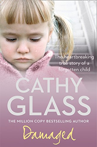 Damaged: The Heartbreaking True Story of a Forgotten Child: Amazon.co.uk: Glass, Cathy ...