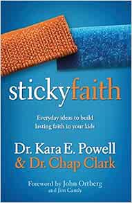 Sticky Faith: Everyday Ideas to Build Lasting Faith in Your Kids ...