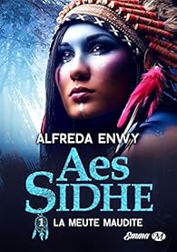 Aes Sidhe, tome 1 : La meute maudite - Alfreda Enwy - Babelio