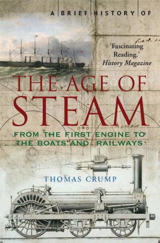A Brief History of the Age of Steam: From the First Engine to the Boats ...