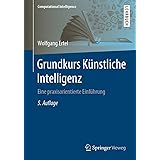 Grundkurs Künstliche Intelligenz: Eine praxisorientierte Einführung (Computational Intelligence ...