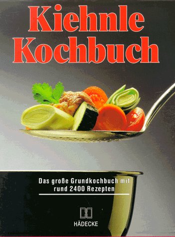 Kiehnle Kochbuch. Das große Grundkochbuch mit rund 2400 Rezepten ...