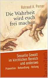 Die Wahrheit wird euch frei machen. Sexuelle Gewalt im kirchlichen Bereich und anderswo: Amazon ...