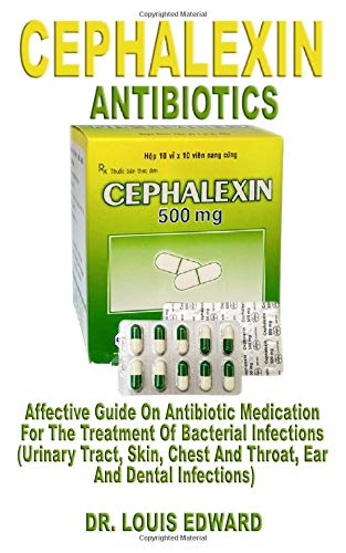 Buy CEPHALEXIN: Affective Guide On Antibiotic Medication For The Of ...