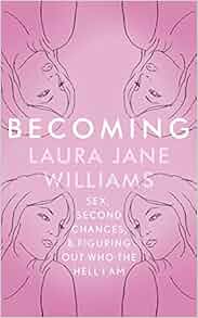 Becoming: Sex, Second Chances, and Figuring Out Who the Hell I am ...