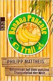 Banana Pancake Trail: Unterwegs auf dem vollsten Trampelpfad der Welt ...