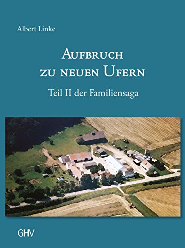 Aufbruch zu neuen Ufern: Teil II der Familiensaga : Albert Linke ...