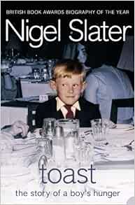 Toast: The Story of a Boy's Hunger: Amazon.co.uk: Slater, Nigel ...