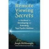 Remote Viewing Secrets: A Handbook: The Handbook for Developing and ...
