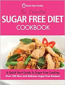 The Essential Sugar Free Diet Cookbook: A Quick Start Guide To Sugar ...