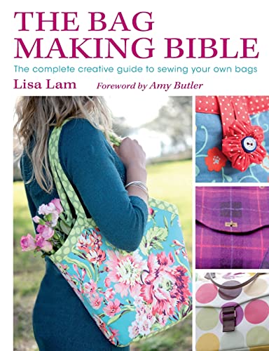 The Bag Making Bible: The Complete Guide to Sewing and Customizing Your ...