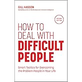 How to Deal With Difficult People: Smart Tactics for Overcoming the ...