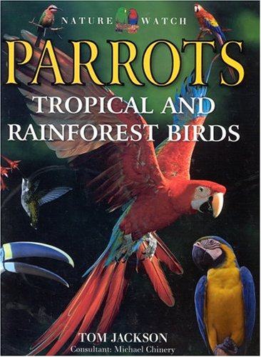 Parrots, Tropical and Rainforest Birds (Nature Watch): Amazon.co.uk ...