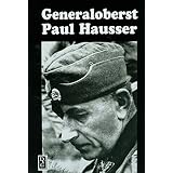 Paul Hausser - Generaloberst der Waffen-SS - Ich diene - ein Lebens ...