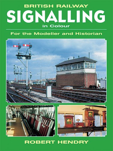 British Railway Signalling in Colour: For the Modeller and Historian ...